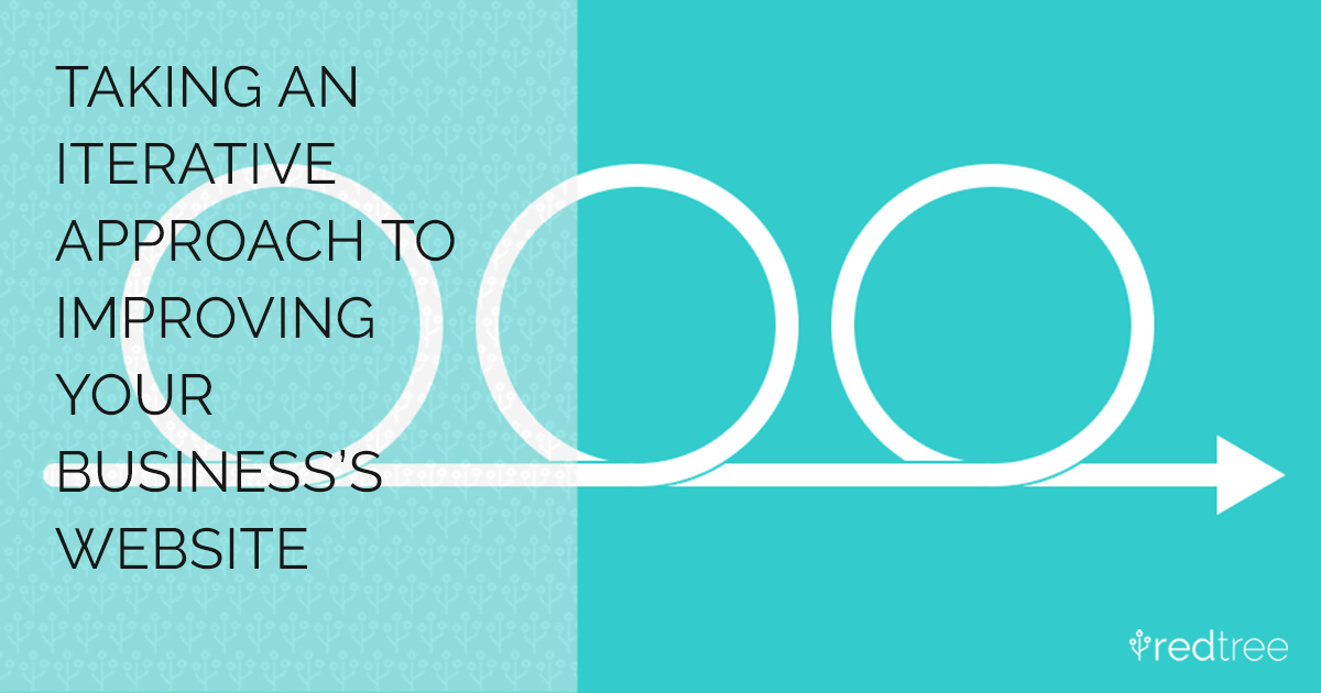 Taking an Iterative Approach to Improving Your Website | RedTree